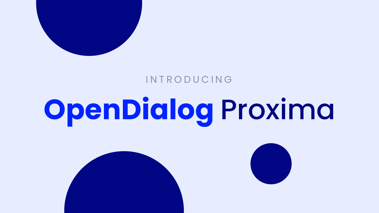 OpenDialog Announces Launch of Proxima, The Next Generation ...